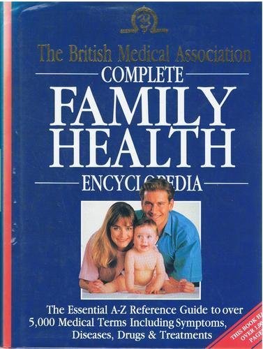 The British Medical Association Complete Family Health Encyclopedia ...