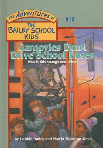 Gargoyles Don't Drive School Buses (The Adventures of the Bailey School ...