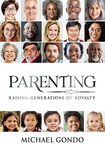 PARENTING: RAISING GENERATIONS OF ROYALTY - Kindle edition by GONDO ...