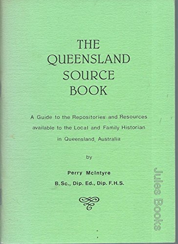 The Queensland Source Book : A Guide to the Repositories and Resources ...