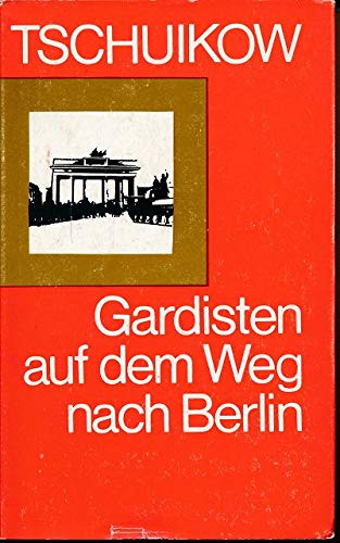 Gardisten auf dem Weg nach Berlin : Tschuikow, Wassili Iwanowitsch ...