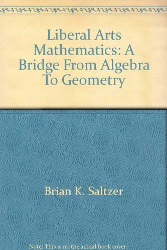 Liberal Arts Mathematics: A Bridge From Algebra To Geometry: Brian K ...