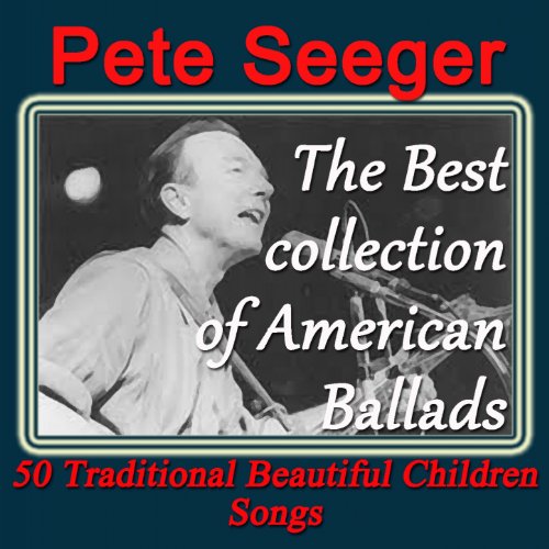 Pete Seeger: The Best Collection of American Ballads (50 Traditional ...