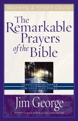 The Remarkable Prayers of the Bible Growth and Study Guide ...