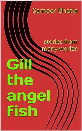 Gill the angel fish: stories from many worlds eBook : Bhatia, Sameer ...
