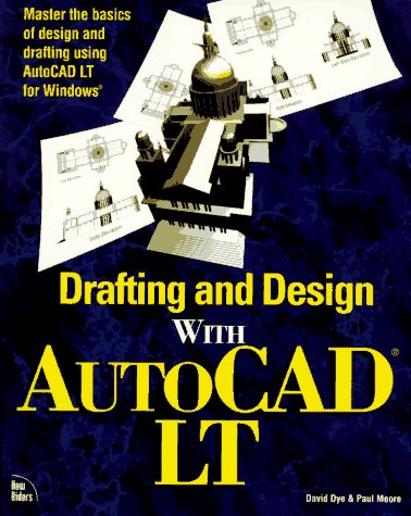 Drafting and Design With Autocad Lt: Dye, David, Moore, Paul ...