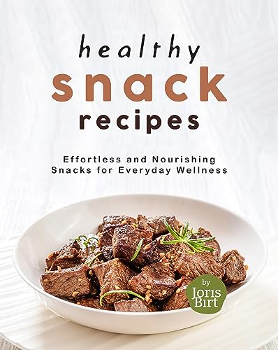Healthy Snack Recipes: Effortless and Nourishing Snacks for Everyday ...