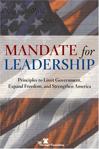 Mandate for Leadership: Principles to Limit Government, Expand Freedom ...