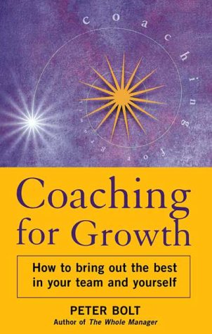 Coaching for Growth: How to Bring Out the Best in Your Team and ...