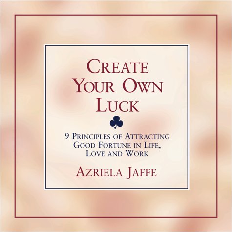 Create Your Own Luck : 8 Principles of Attracting Good Fortune in Life ...