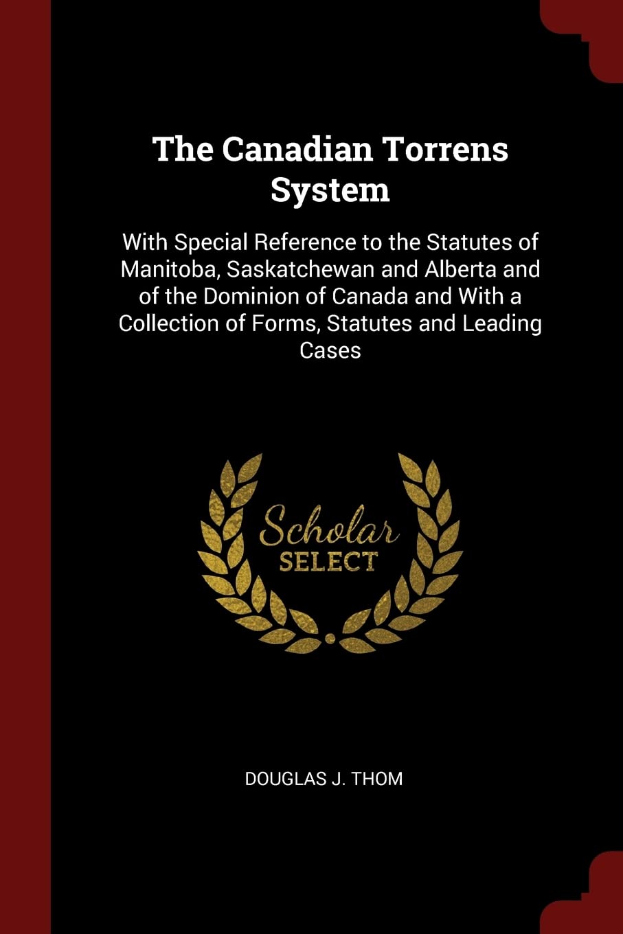 The Canadian Torrens System: With Special Reference to the Statutes of ...
