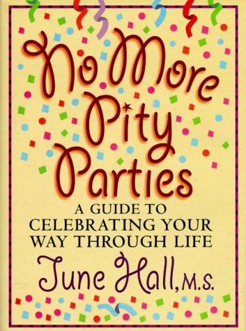 No More Pity Parties: A Guide to Celebrating Your Way Through Life ...