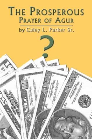The Prosperous Prayer of Agur: Parker, Caley L.: 9780805963748: Amazon ...