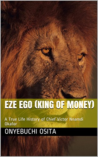 Eze Ego (King of Money) : A True Life History of Chief Victor Nnamdi ...