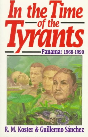 In the Time of Tyrants: Panama : 1968-1990: Koster, R. M., Sanchez ...