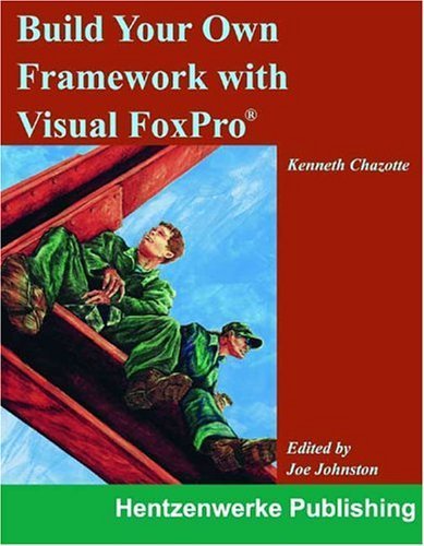 Build Your Own Framework With Visual Foxpro: Chazotte, Kenneth ...