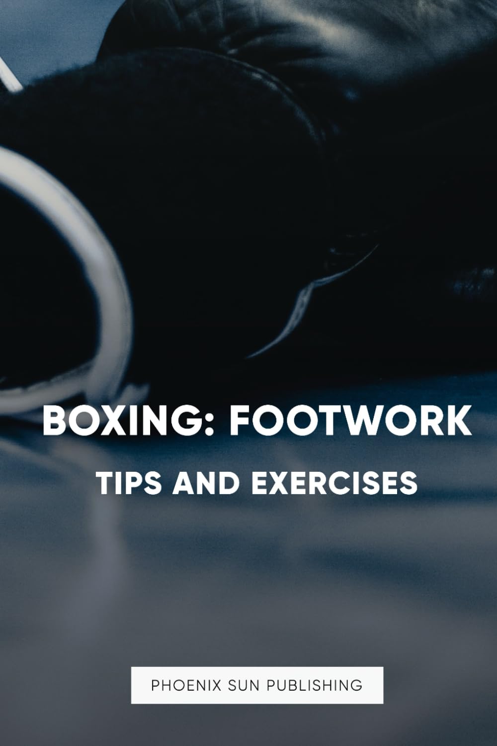 Boxing: Footwork - Tips and Exercises: Publishing, PS: 9798865382973 ...