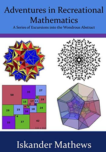 Adventures in Recreational Mathematics: A Series of Excursions into the ...