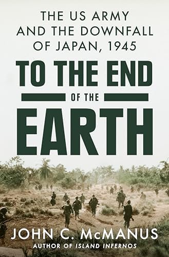 Amazon | To the End of the Earth: The US Army and the Downfall of Japan ...