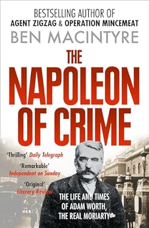The Napoleon of Crime: From the number one bestselling author of Operation Mincemeat & Agent Zig ...