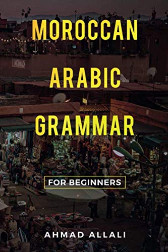 Moroccan Arabic Grammar for Beginners: A basic and comprehensible book ...