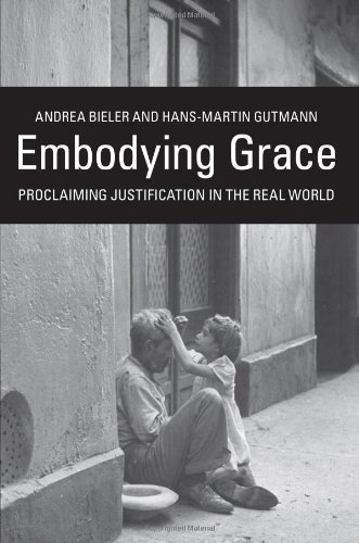 Embodying Grace: Proclaiming Justification in the Real World: Bieler ...