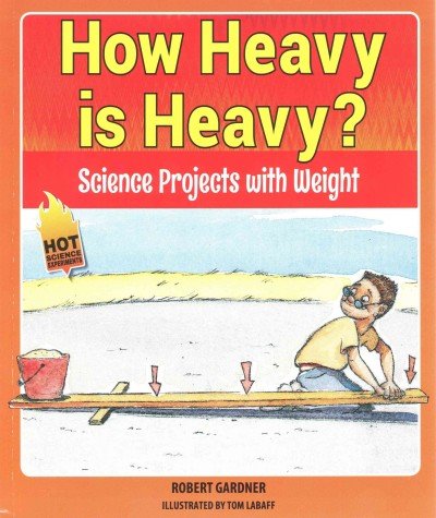 How Heavy Is Heavy?: Science Projects with Weight (Hot Science ...