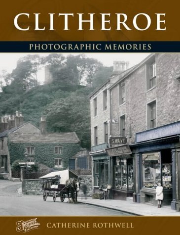 Clitheroe: Photographic Memories: Amazon.co.uk: Rothwell, Catherine ...