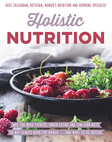 Holistic Nutrition: Eat Well, Train Smart and Be Kind to Your Body ...