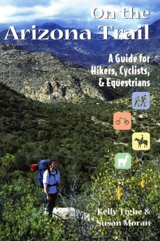 On the Arizona Trail: A Guide for Hikers, Cyclists, and Equestrians ...