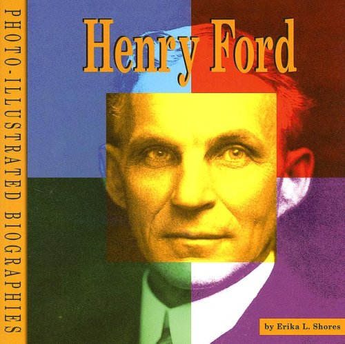 Henry Ford (Photo-Illustrated Biographies): Shores, Erika L ...