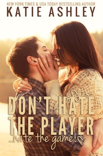 Don't Hate the Player...Hate the Game: Ashley, Katie: 9781484858288 ...