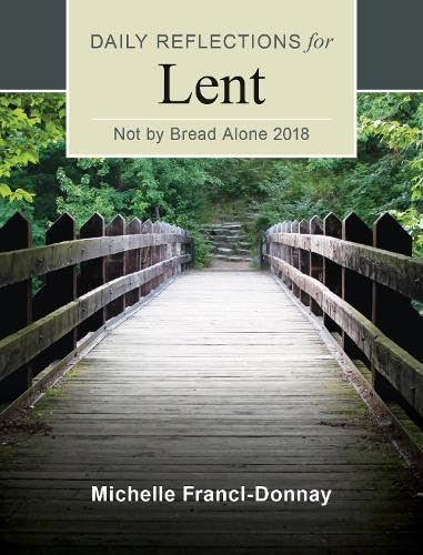 Not By Bread Alone: Daily Reflections for Lent 2018: Francl-Donnay ...