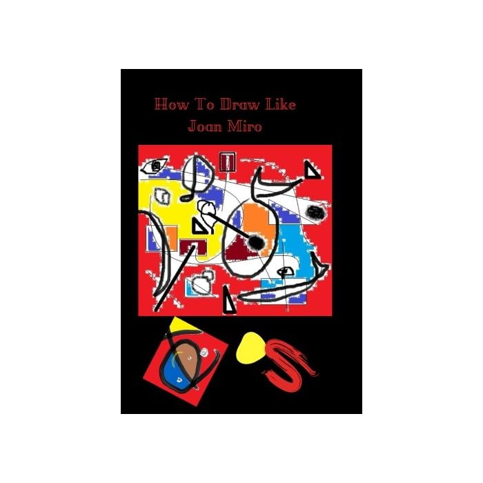 Buy How To Draw Like Joan Miro: Don't worry about not knowing how to ...