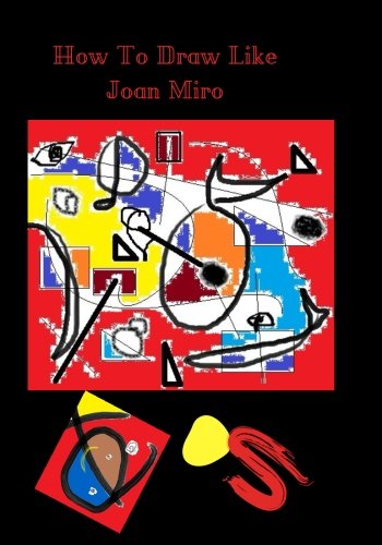How To Draw Like Joan Miro: Don't worry about not knowing how to draw ...
