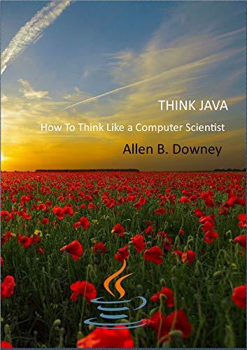 THINK JAVA: In-depth Java eBook : Downey, Allen B., Naene, Lucas ...