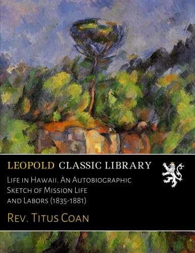 Life in Hawaii. An Autobiographic Sketch of Mission Life and Labors ...