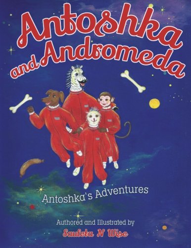 Antoshka and Andromeda: Antoshka's Adventures: Wise, Sauleta N, Wise ...