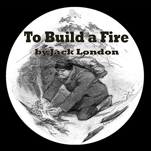 To Build a Fire (Audio Download): Jack London, John Michaels, Spoken ...