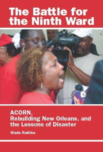 The Battle for the Ninth Ward: ACORN, Rebuilding New Orleans, and the ...