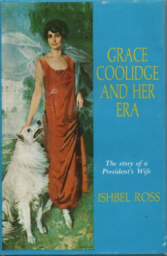Grace Collidge and Her Era: Ross, Ishbel, Rockefeller, Mary F ...