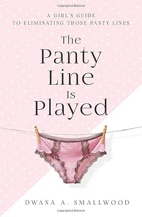 The Panty Line Is Played: A girl's guide to eliminating those panty ...