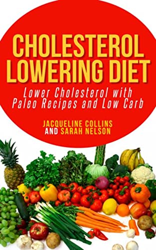 Cholesterol Lowering Diet: Lower Cholesterol with Paleo Recipes and Low ...