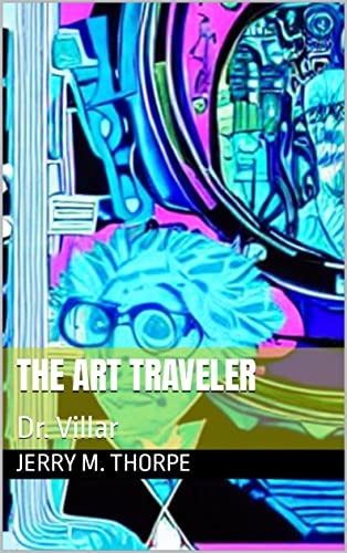 Amazon.com: The Art Traveler: Dr. Villar eBook : Thorpe, Jerry M ...
