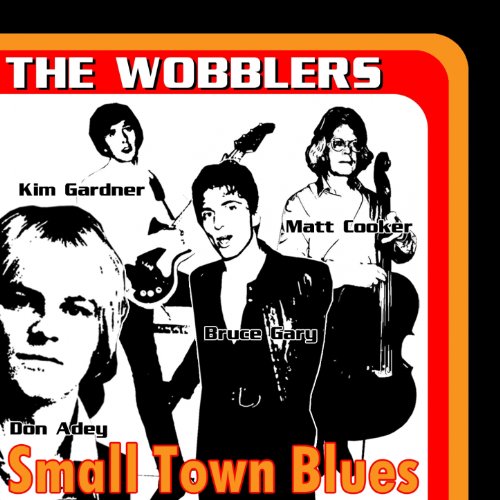 Play Small Town Blues by The Wobblers feat. Bruce Gary, Kim Gardner ...
