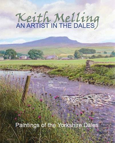 Keith Melling: An Artist in the Dales: Paintings of the Yorkshire Dales ...