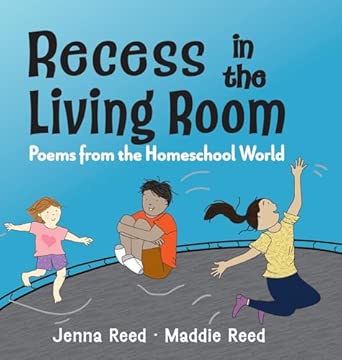 Recess in the Living Room: Poems from the Homeschool World: Reed, Jenna ...