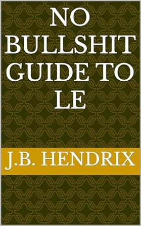 Amazon.com: No Bullshit Guide to LE eBook : Hendrix, J.B.: Kindle Store