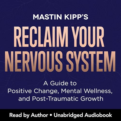 Reclaim Your Nervous System: A Guide to Positive Change, Mental ...