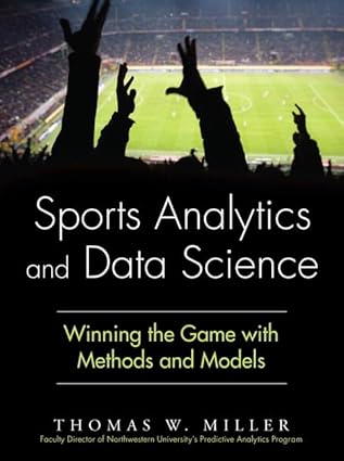 Sports Analytics and Data Science: Winning the Game With Methods and ...